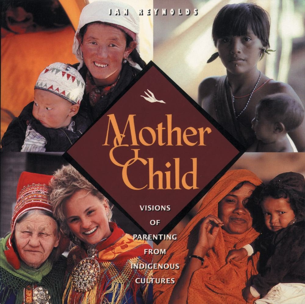 Mother And Child: Visions Of Parenting From Indigenous Cultures ...